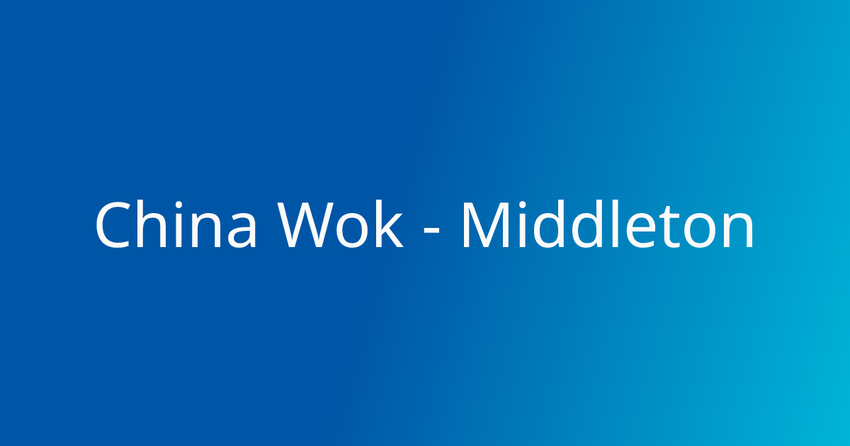 Order Authentic Chinese Online | China Wok - Middleton - Pickup or ...